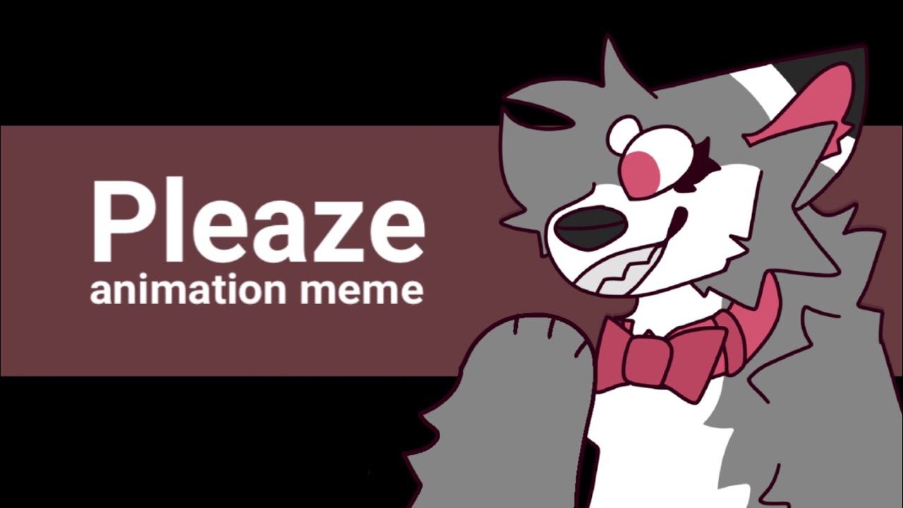 Pleaze | animation meme - YouTube