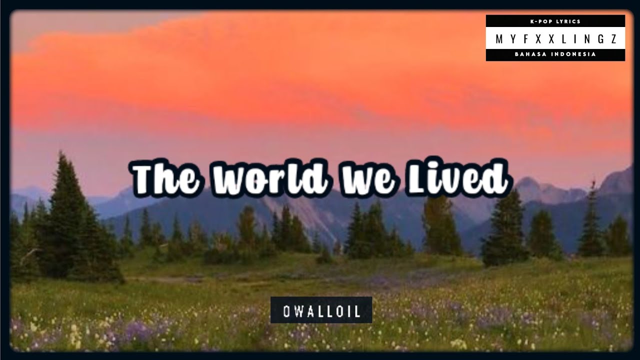 OWALLOIL (오월오일) – 'The World We Lived' Lirik & Terjemahan Indonesia ...
