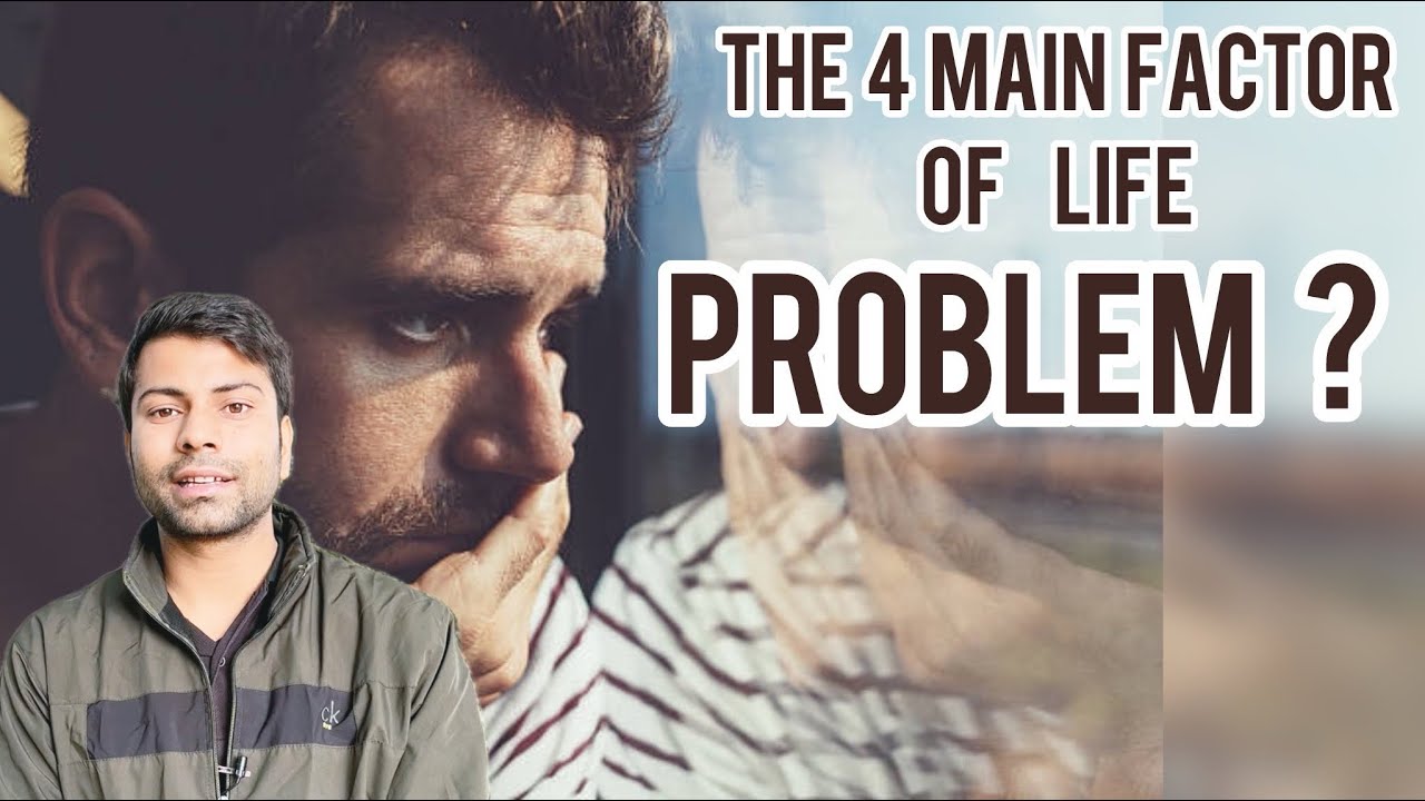 The 4 Main Factors Of Life Problem - YouTube