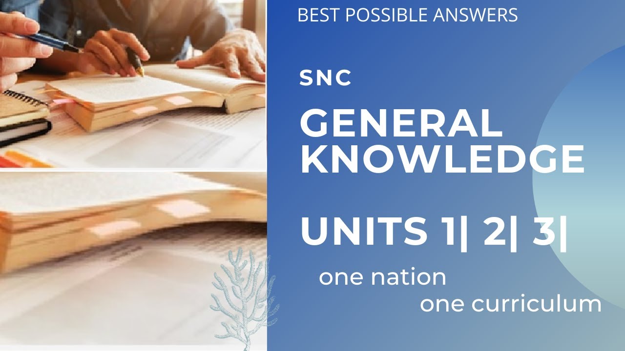 SNC GENERAL KNOWLEDGE | UNITS 1|2||3||BEST POSSIBLE ANSWERS |||GENERAL ...