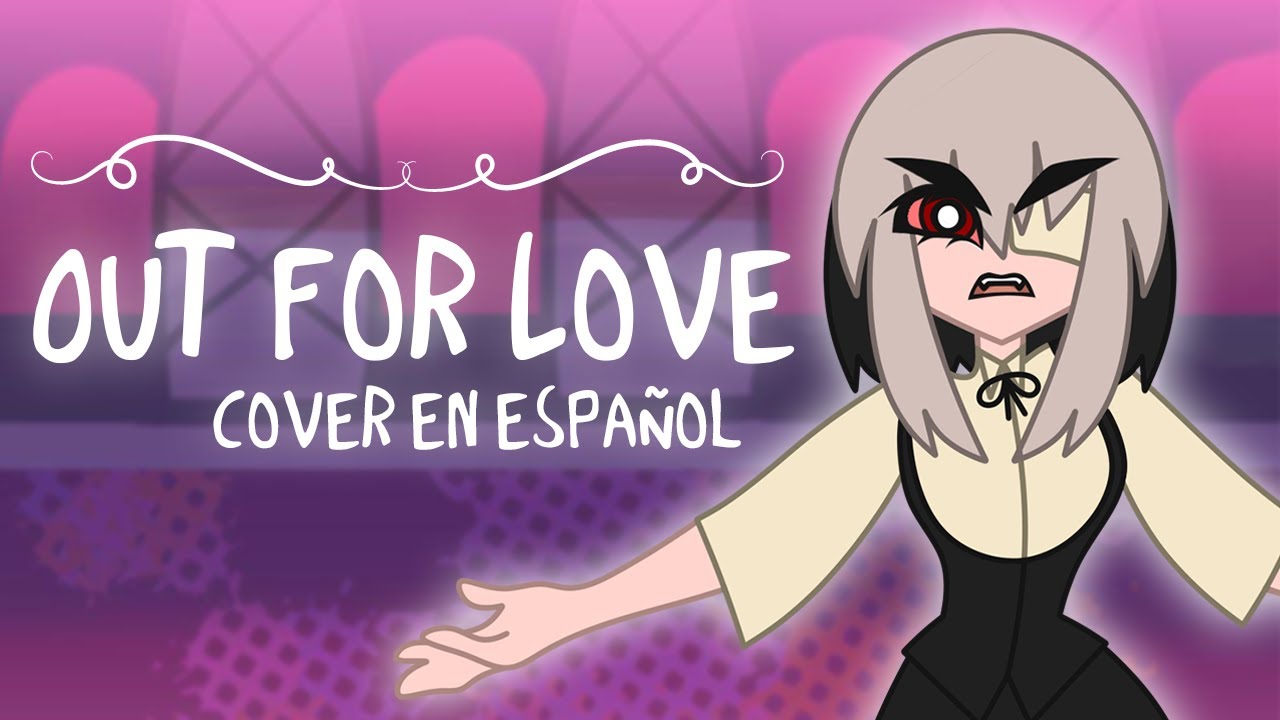 OUT FOR LOVE/POR AMOR | HAZBIN HOTEL |COVER EN ESPAÑOL|【Danuuko】 - YouTube