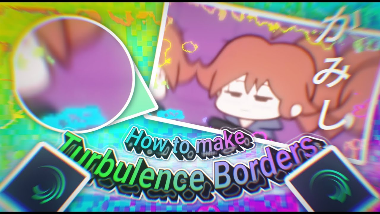 How to make TURBULENCE BORDERS in Alight Motion | Tutorial [ KAMISHI ...