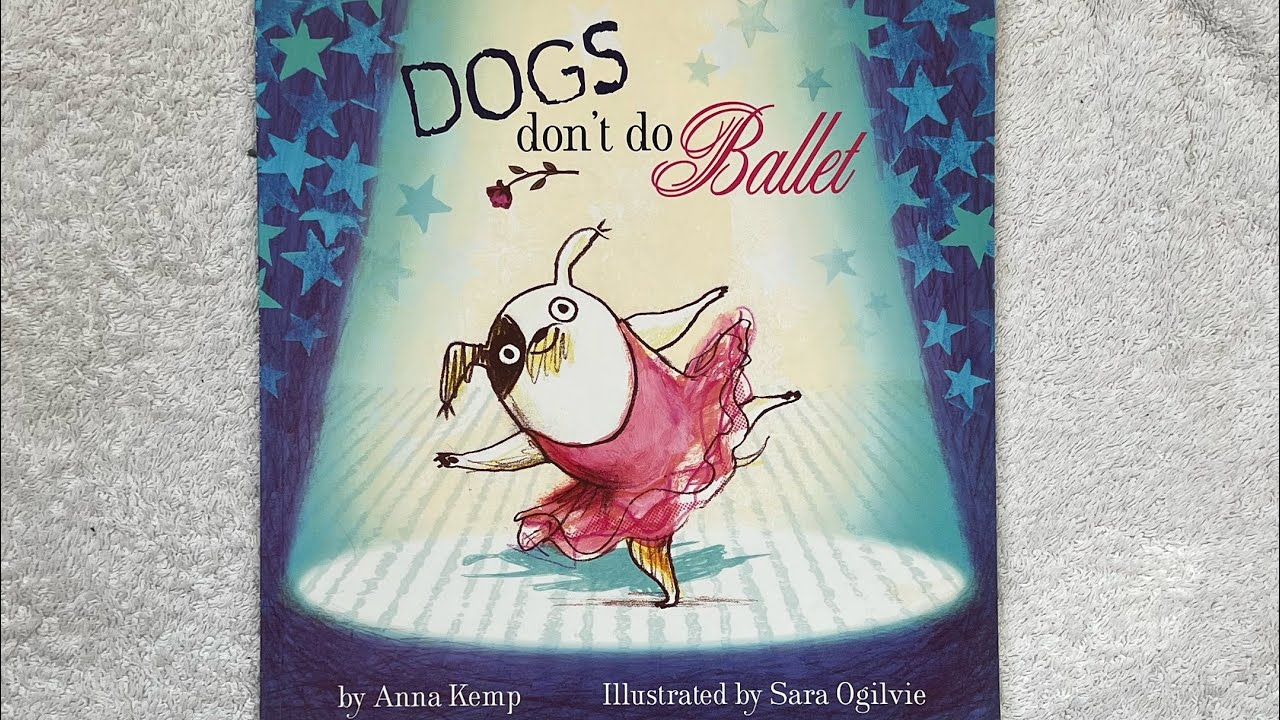 Dogs Don’t Do Ballet - Anna Kemp. Children’s book read aloud / bedtime ...