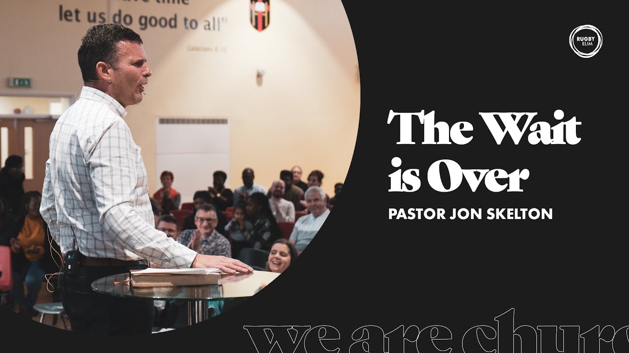 The Wait is Over | Pastor Jon Skelton - YouTube