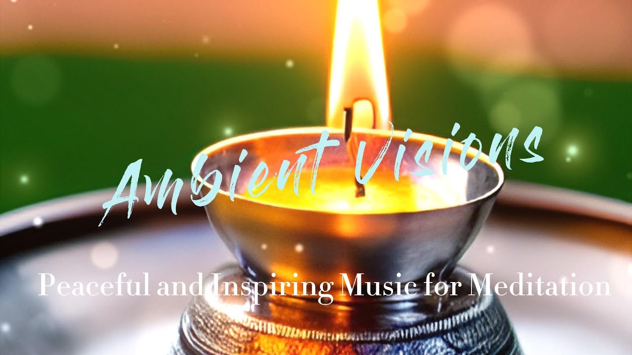 Ambient Visions: Peaceful and Inspiring Music for Meditation - YouTube