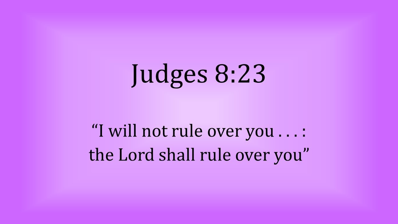 Judges 8:23 - “I will not rule over you . . . : the Lord will rule over ...