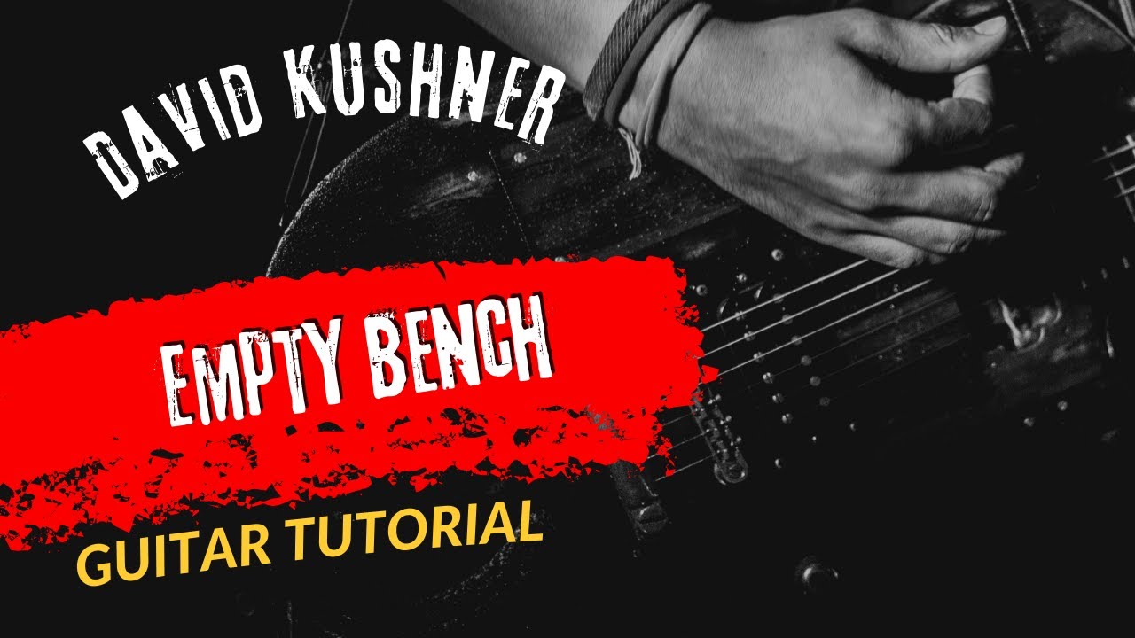 Guitar Tutorial David Kushner Empty Bench - YouTube