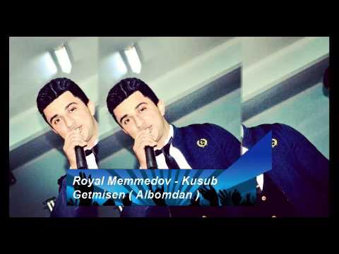 Royal Memmedov - Kusub Getmisen ( ALBOMDAN FULL HIT )