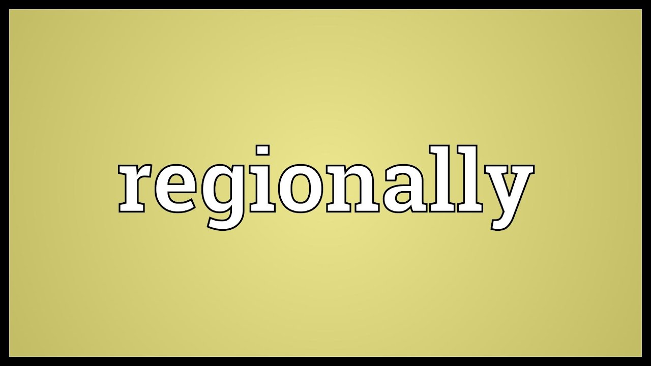Regionally Meaning - YouTube