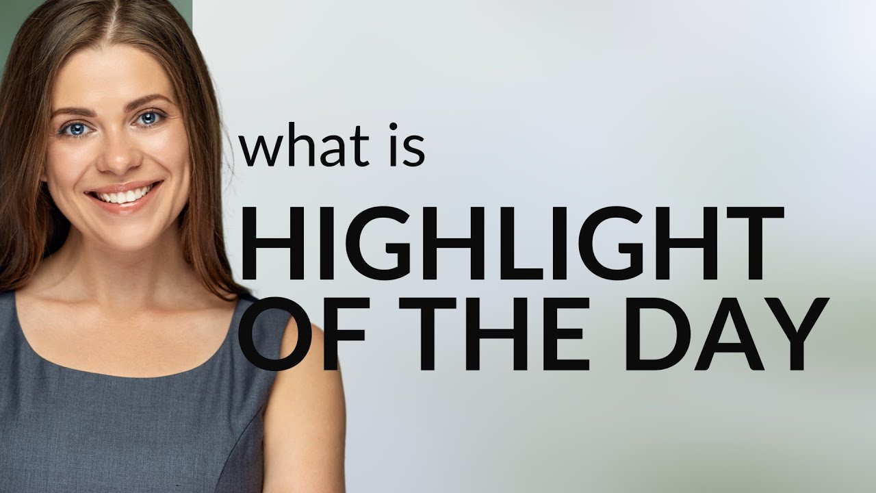 The Bright Spots in Our Days: Understanding "Highlight of the Day ...