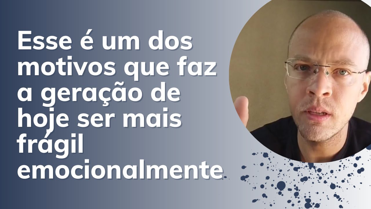 Esse é um dos motivos que faz a geração de hoje ser mais FRÁGIL ...