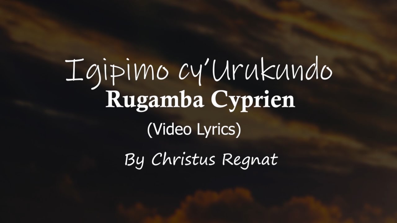 Igipimo Cy'urukundo Lyrics By Rugamba Cyprien ft Amasimbi n'amakombe ...