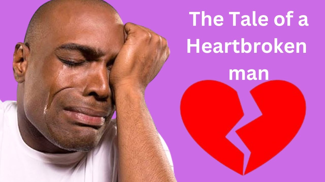 The story of a Heartbroken Man - YouTube