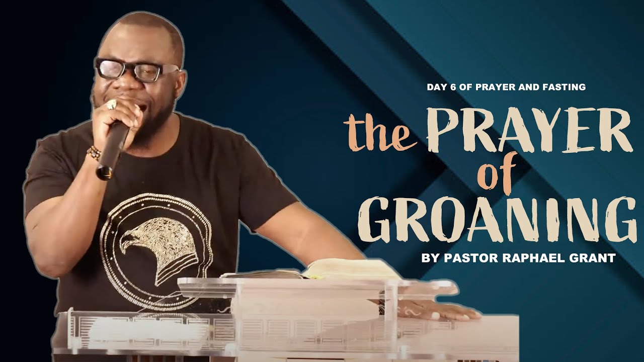 DAY 6 OF FASTING AND PRAYER | THE PRAYER OF GROANING | BY PASTOR ...