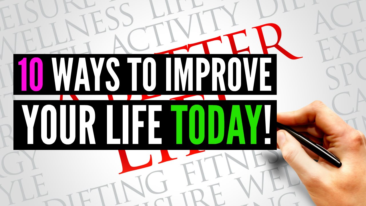 10 Ways to Improve Your Life TODAY! - YouTube