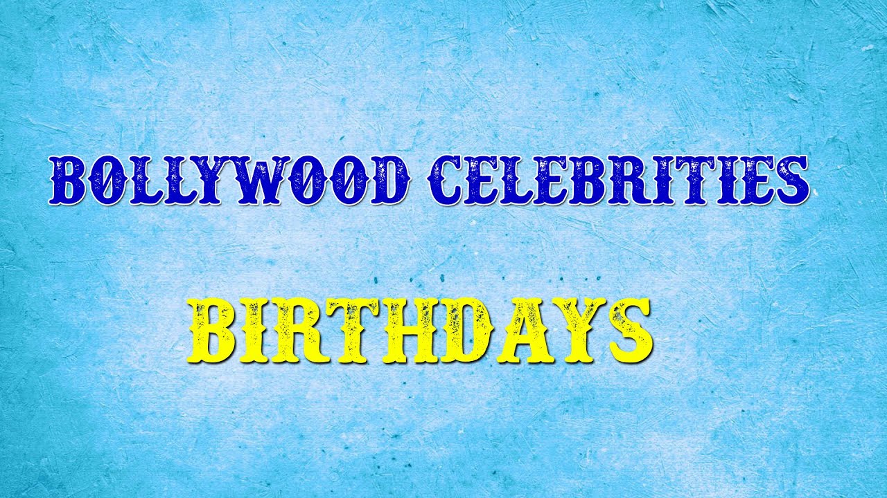 Bollywood Celebrities Birthdays || Celebrities Birthdays - YouTube