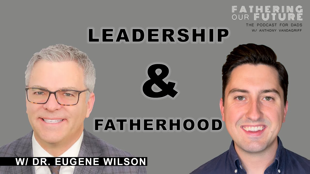 Interview with Dr. Eugene Wilson | Growing In Our Leadership As Dads ...