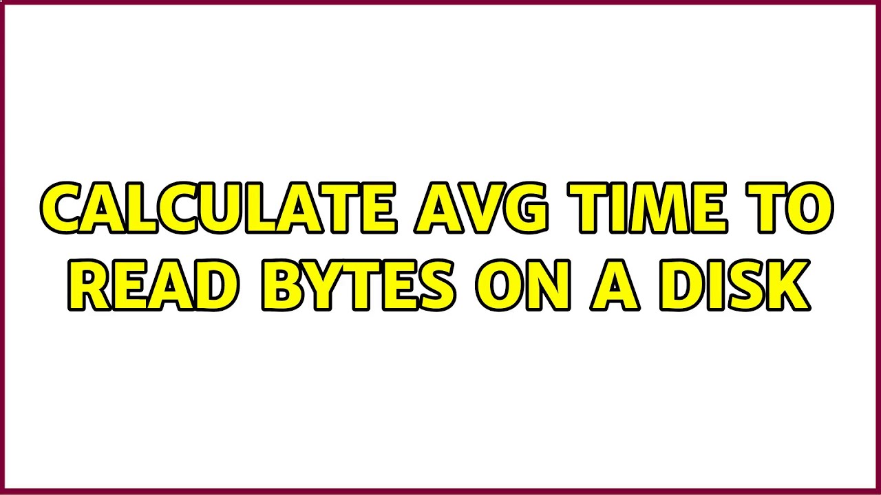 calculate avg time to read bytes on a disk (2 Solutions!!) - YouTube