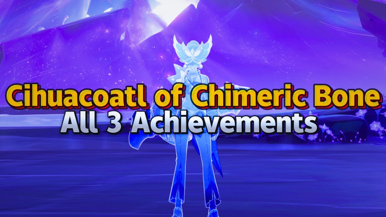 Cihuacoatl of Chimeric Bone Natlan Local Legend (All 3 Achievement ...