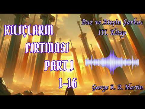 Kılıçların Fırtınası Sesli Kitap - Part 1 (Bölüm 1-16) | Buz ve Ateşin Şarkısı – Game of Thrones