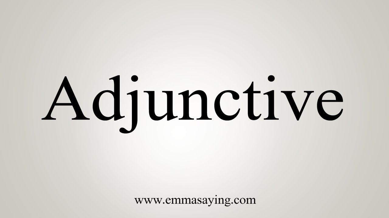 How To Say Adjunctive - YouTube