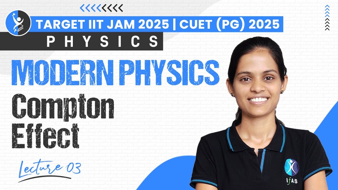 Compton Effect IIT JAM Physics 2025 | Modern Physics CUET PG Physics 2025 | Lec-3 | IFAS - YouTube