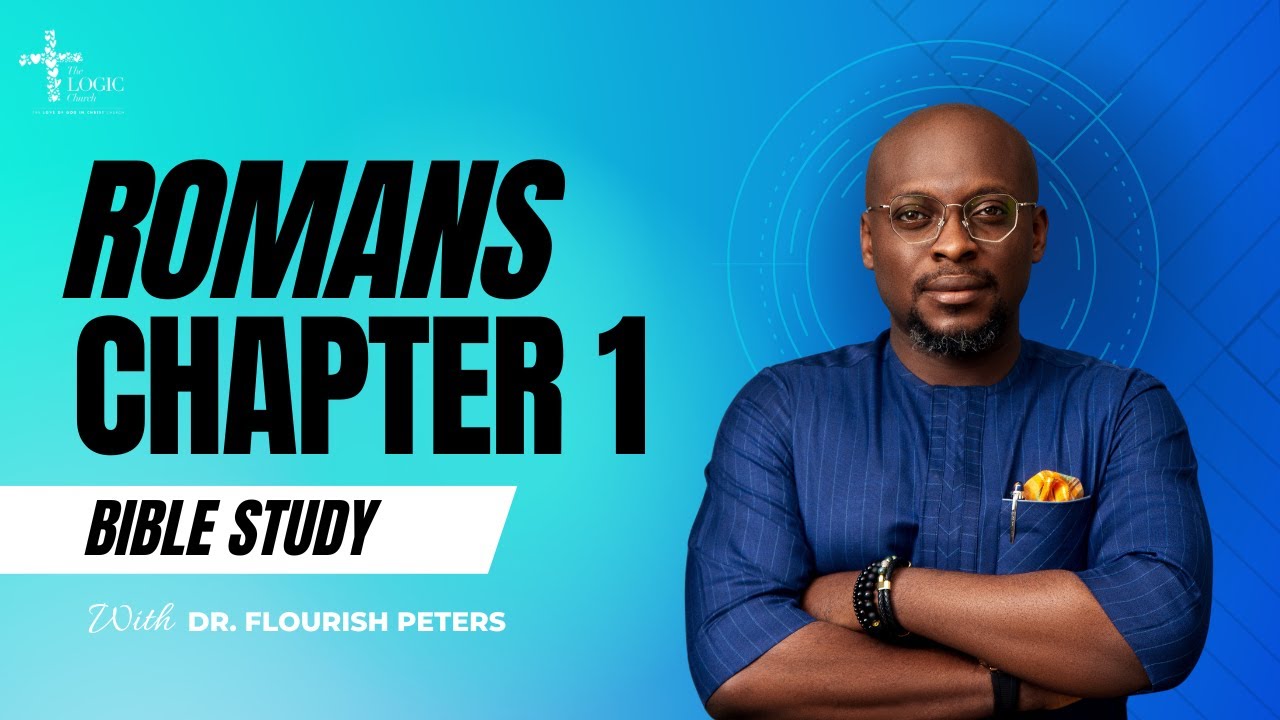 Romans 1 Bible Study | Pastor Flourish Peters | The LOGIC Church - YouTube