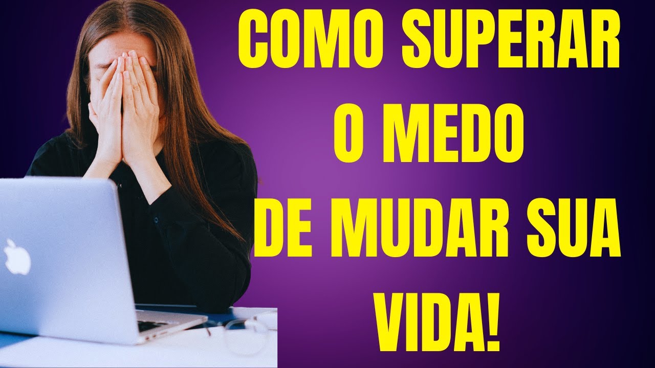 PARE DE TER MEDO DE MUDAR E TRANSFORME SUA VIDA!🚀🔥 - YouTube