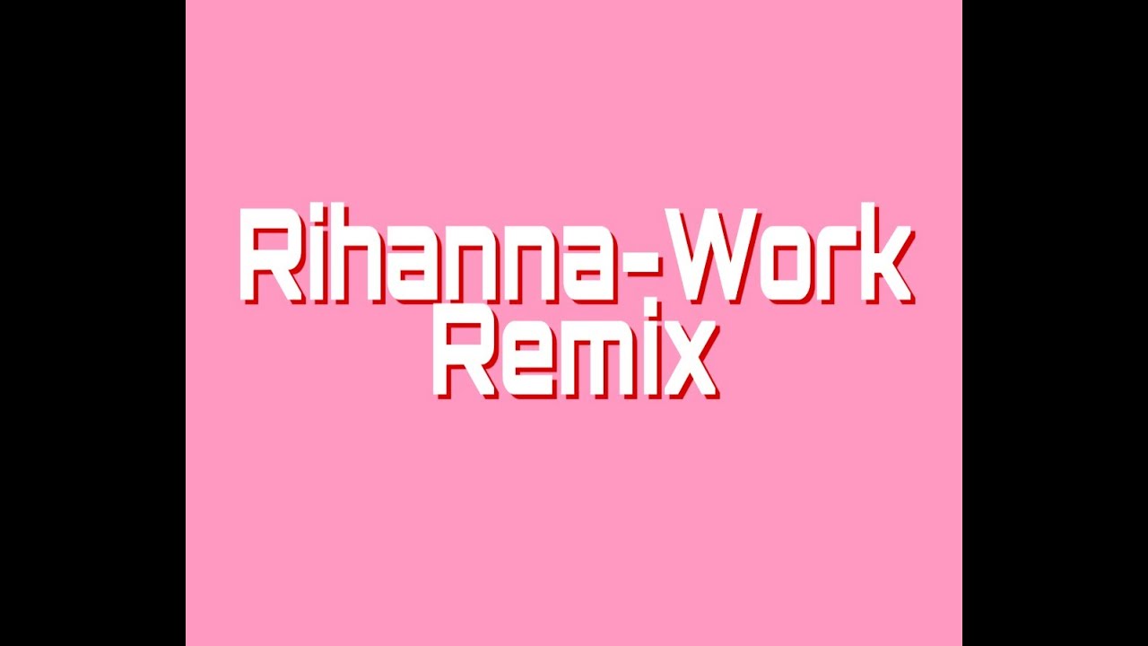 Rihanna – Work (Remix) - YouTube