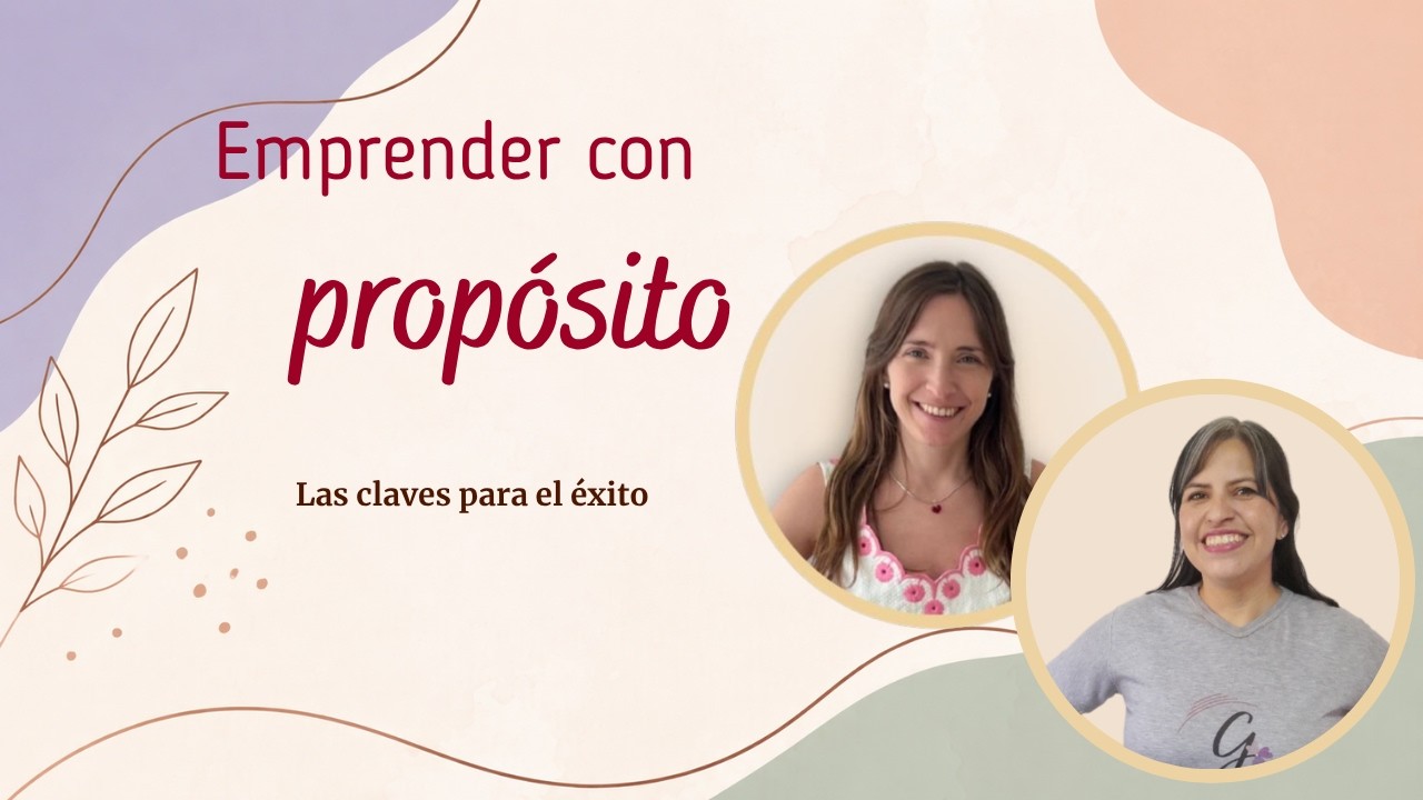 3 Claves que nos acompañaron a emprender con propósito y conectar con ...