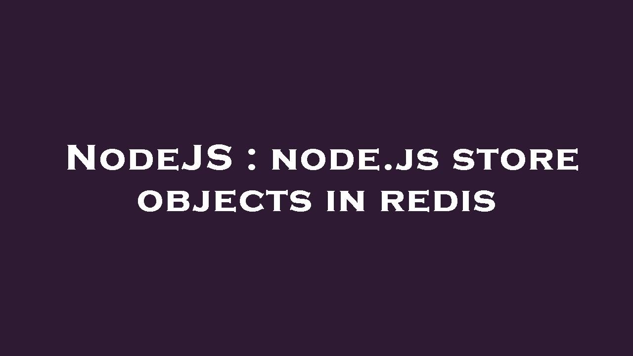 Nodejs Node Js Store Objects In Redis Youtube