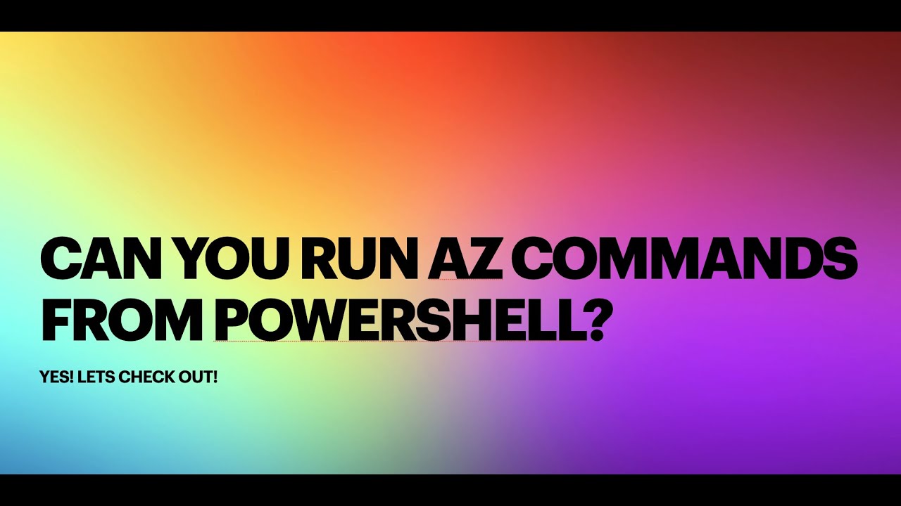 Can you run az commands from power-shell - Let's test using Azure Cloud ...