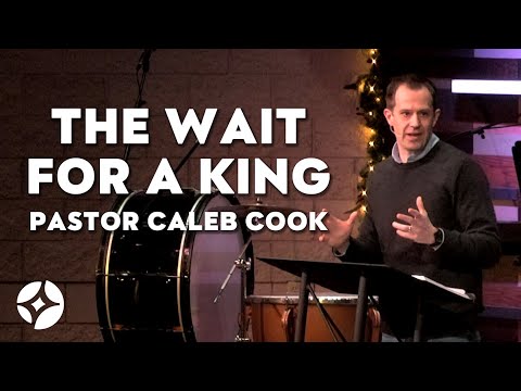 The Wait for a King | Pastor Caleb Cook - YouTube