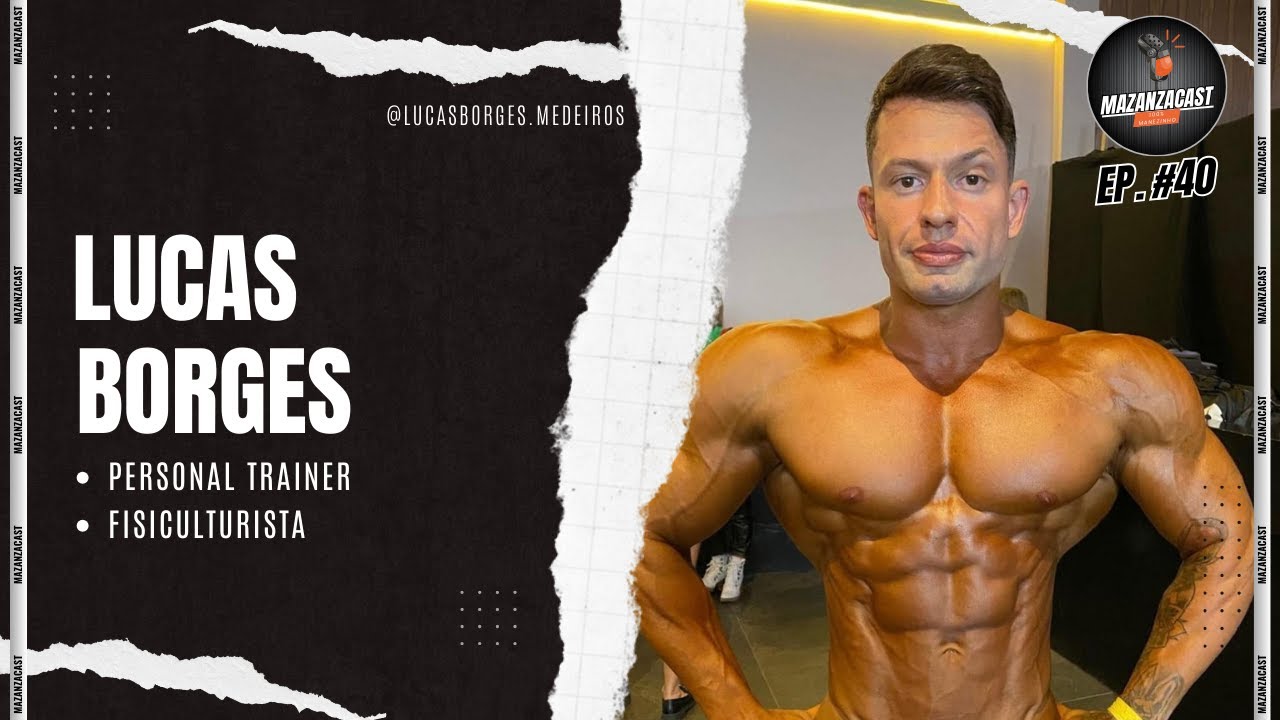 Ep. #40 - Mazanzacast - Lucas Borges Medeiros #saude #fisicultirista # ...