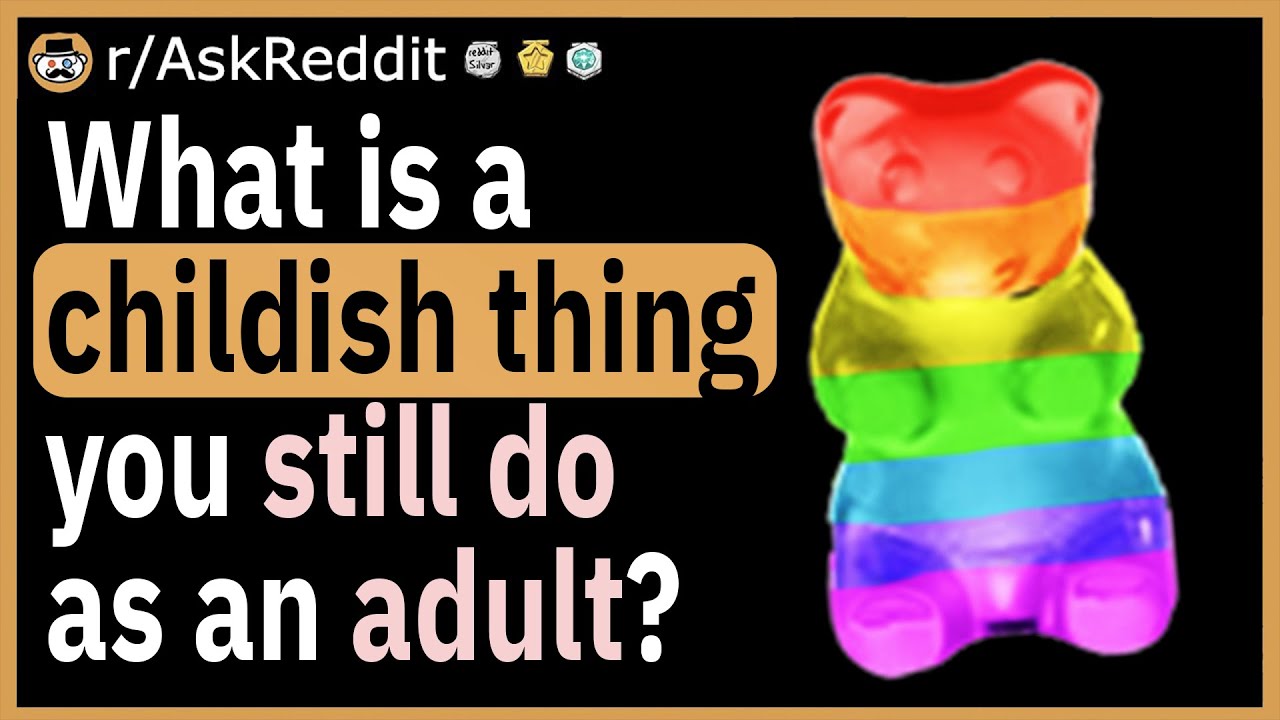 What is a childish thing you still do while being an adult? - YouTube