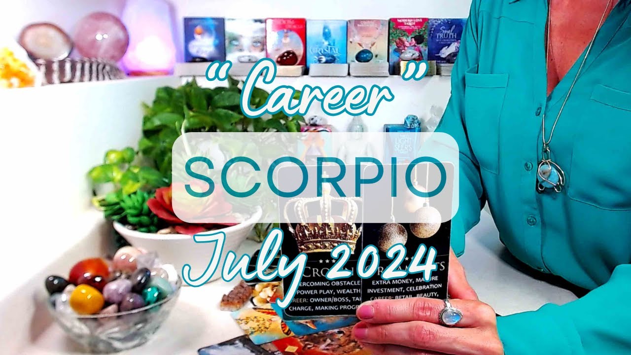 SCORPIO "CAREER" July 2024: New Life ~ Obstacles Have Been Overcome ...