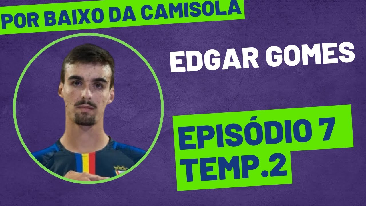 Edgar Gomes - Episódio 7 - Temporada 2 - Por Baixo da Camisola - YouTube