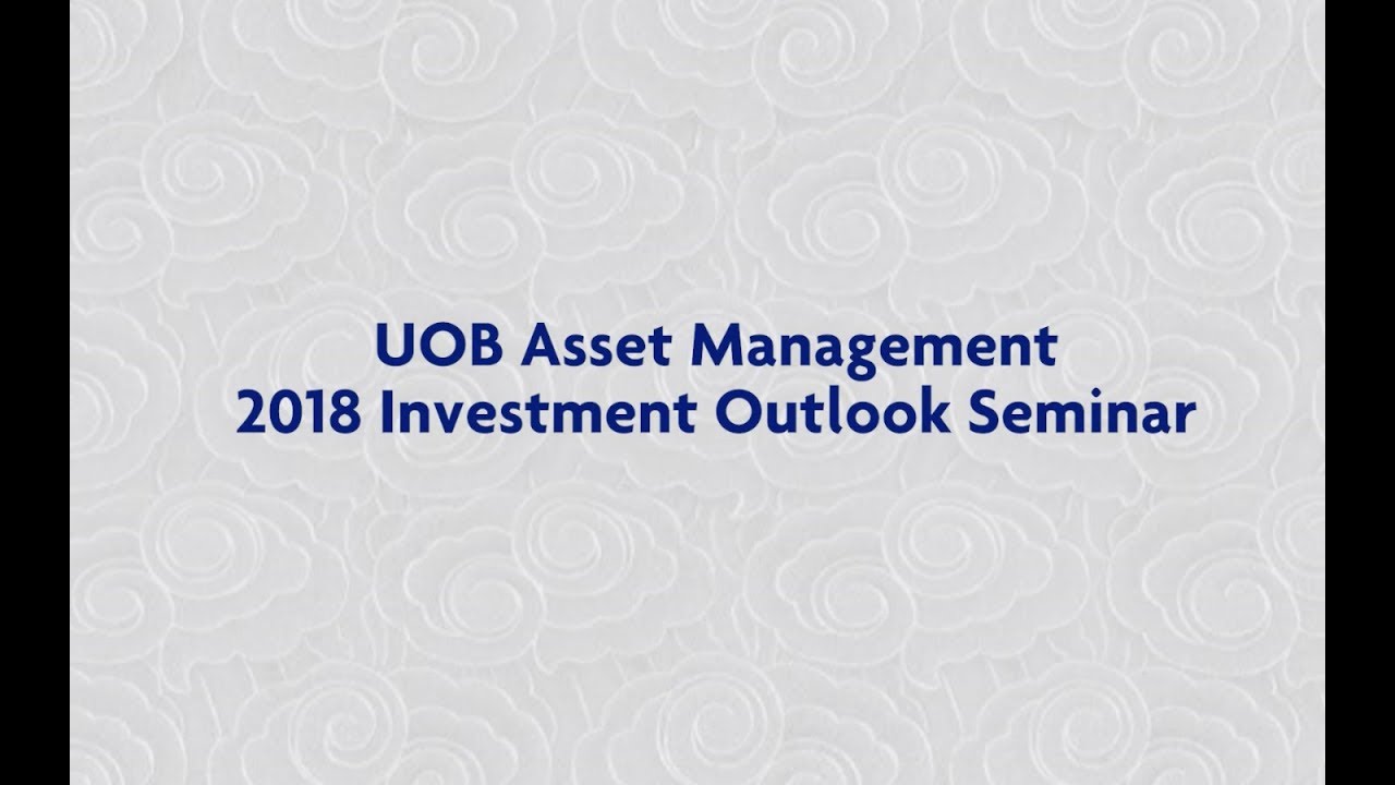 2018 UOB Asset Management Investment Outlook Seminar - YouTube