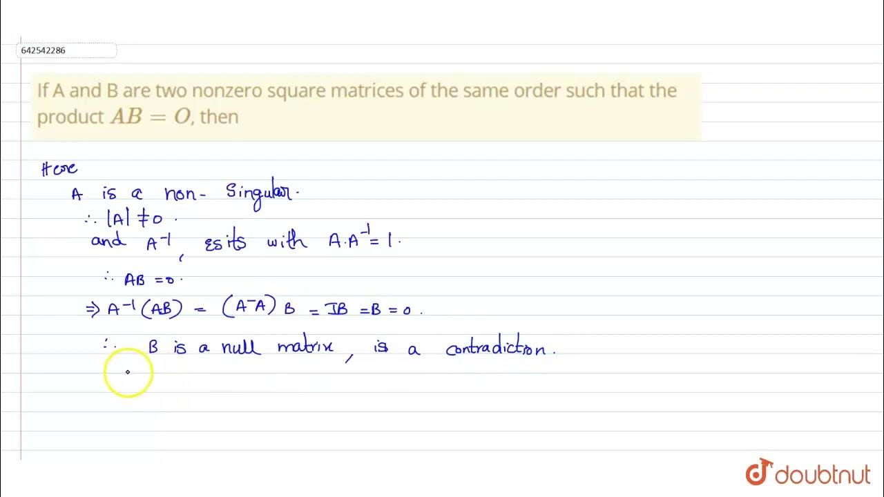 If A and B are two nonzero square matrices of the same order such that the product AB=O, then ...