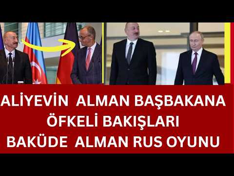 ALİYEV  ALMAN BAŞBAKANA ÖFKELİ BAKIŞLARI  -BAKÜDE Kİ RUS ALMAN OYUNU  DEŞİFRE OLDU