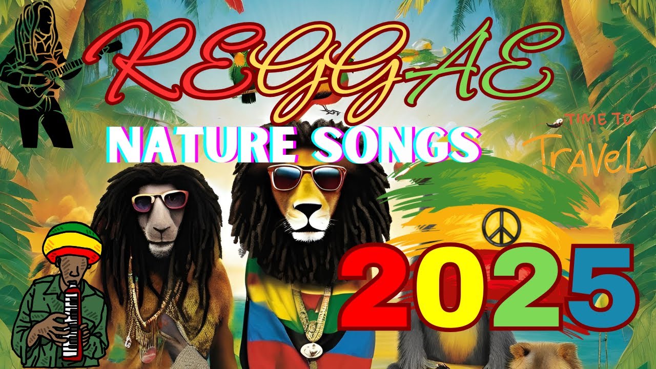 Animals & Nature and Reggae Beat Songs 2025 | Best Reggae Songs 2025 ...