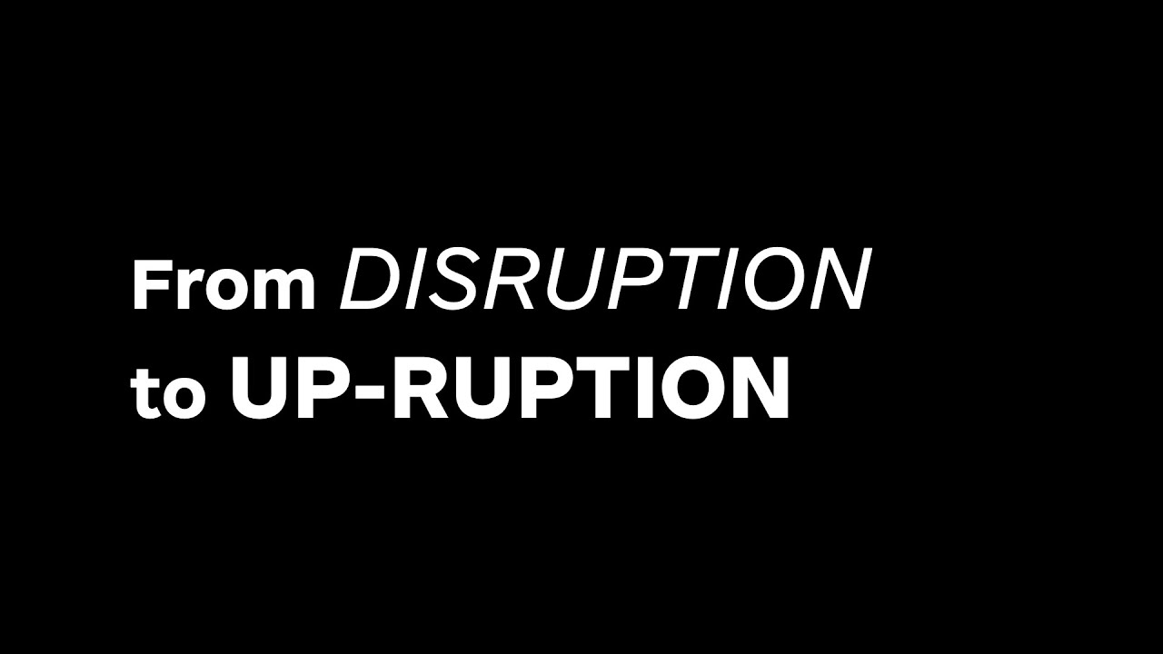 From disruption to up-ruption - YouTube
