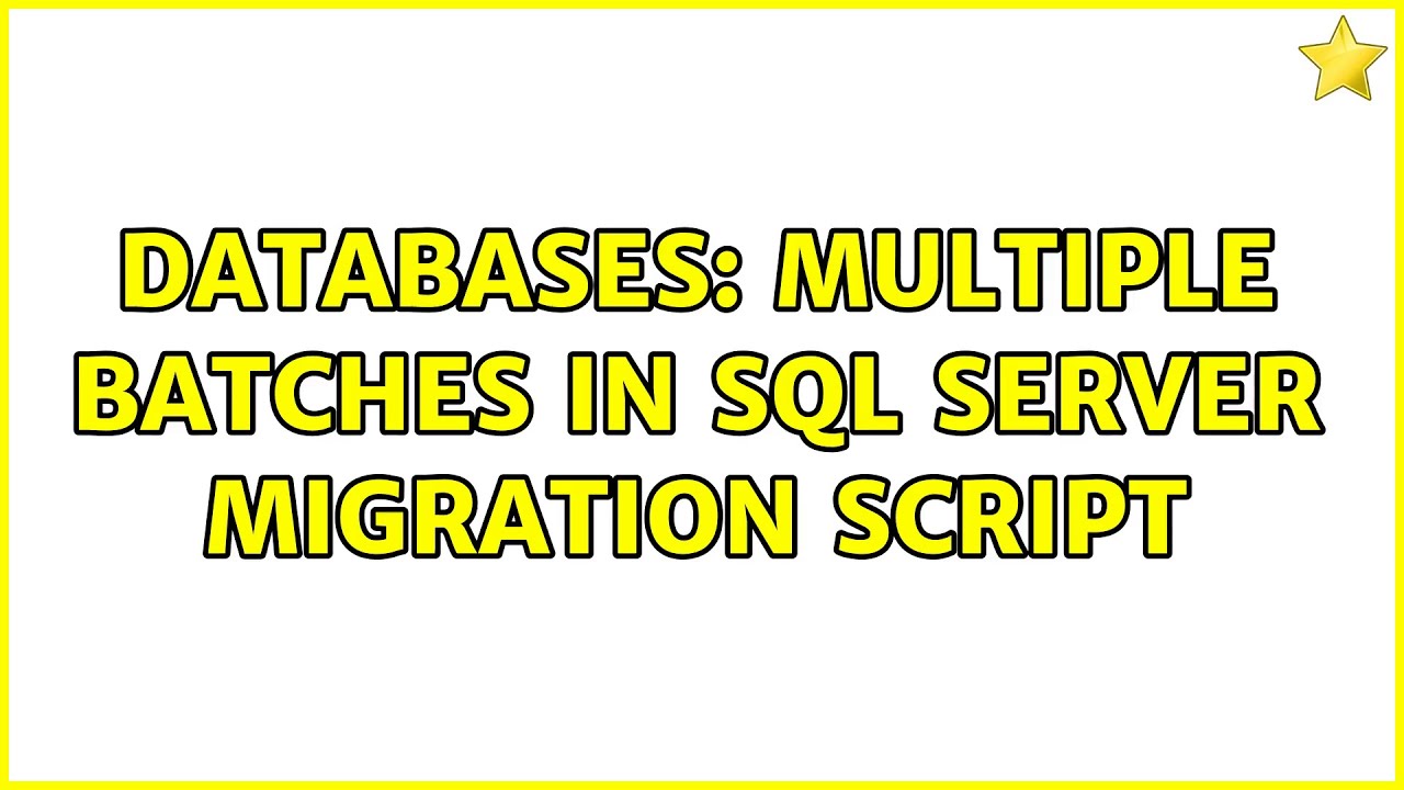 Databases: Multiple Batches in SQL Server Migration Script (3 Solutions ...
