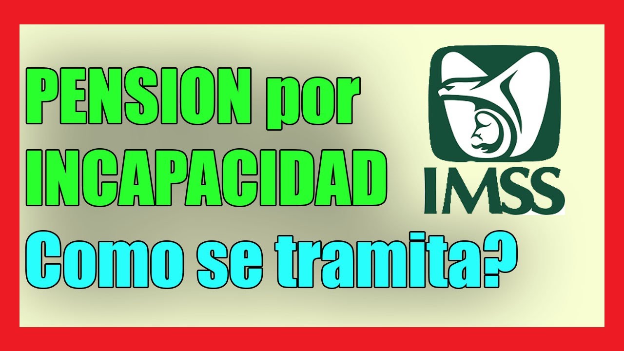 Como Tramitar PENSIÓN por INCAPACIDAD Permanente IMSS para este 2020 ...