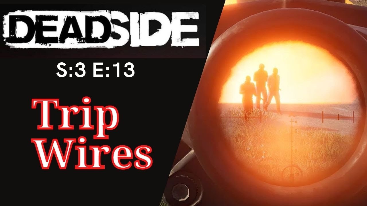 DEADSIDE (Gameplay) S:3 E:13 - Trip Wires - YouTube