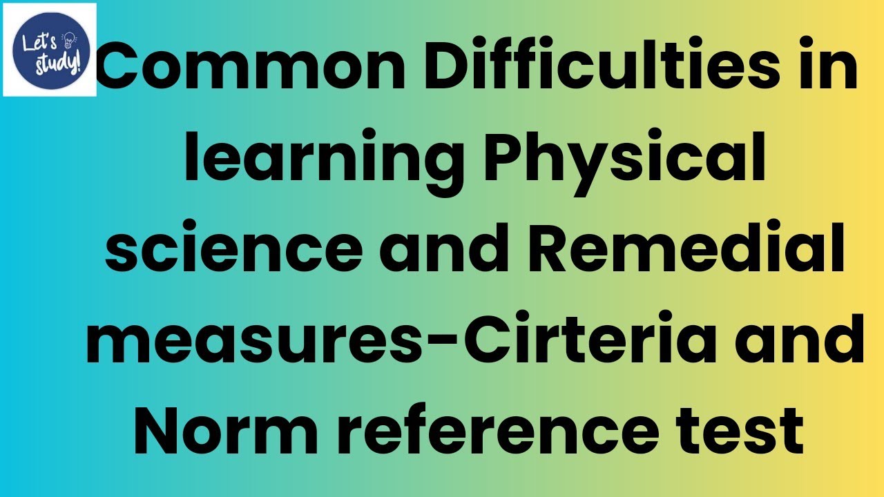 Common difficulties in learning physical science ,Remedial measures ...
