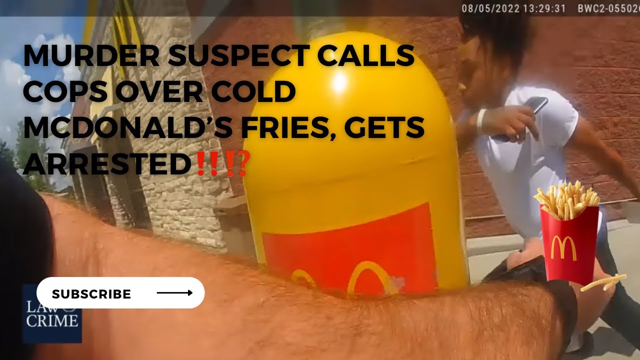 Murder Suspect Calls Cops Over Cold McDonald’s Fries, Gets Arrested ...