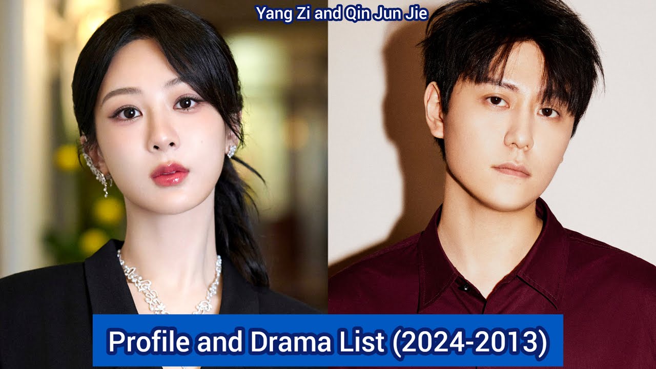 Qin Jun Jie and Yang Zi | Profile and Drama List (2024-2013) | - YouTube
