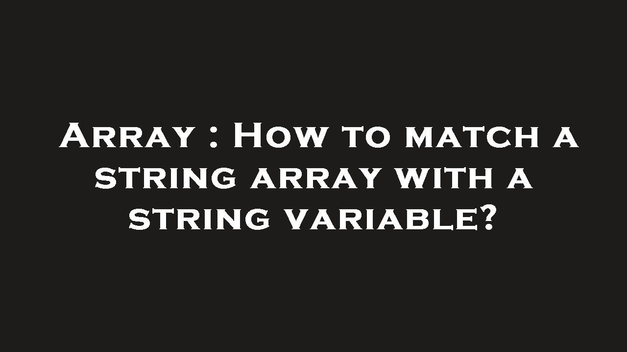 Array : How to match a string array with a string variable? - YouTube