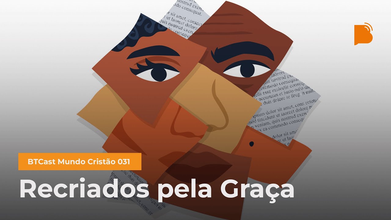 Recriados pela Graça - BTCast MC 031 - YouTube